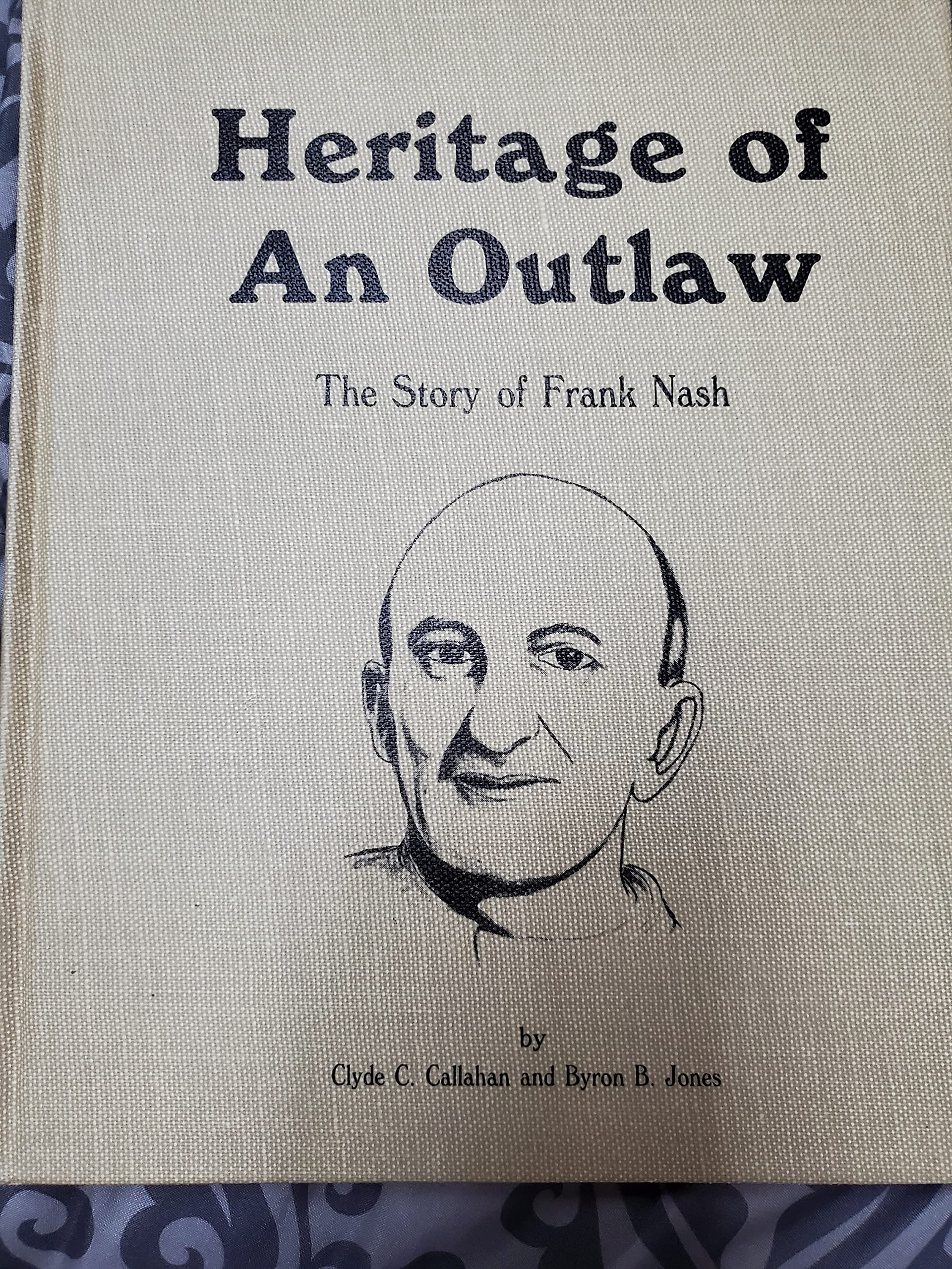 Heritage of an outlaw : the story of Frank Nash by Clyde C. Jones Callahan | Goodreads
