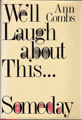 We'll Laugh About This, Someday by Ann Combs | Goodreads