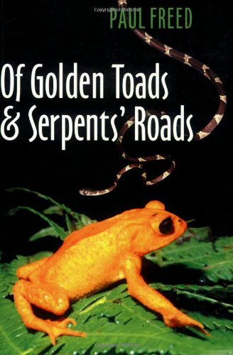 By Paul Freed - Of Golden Toads and Serpents' Roads: 1st (first ...