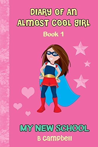The Diary of an Almost Cool Girl: My New School Book 1 by B Campbell by ...