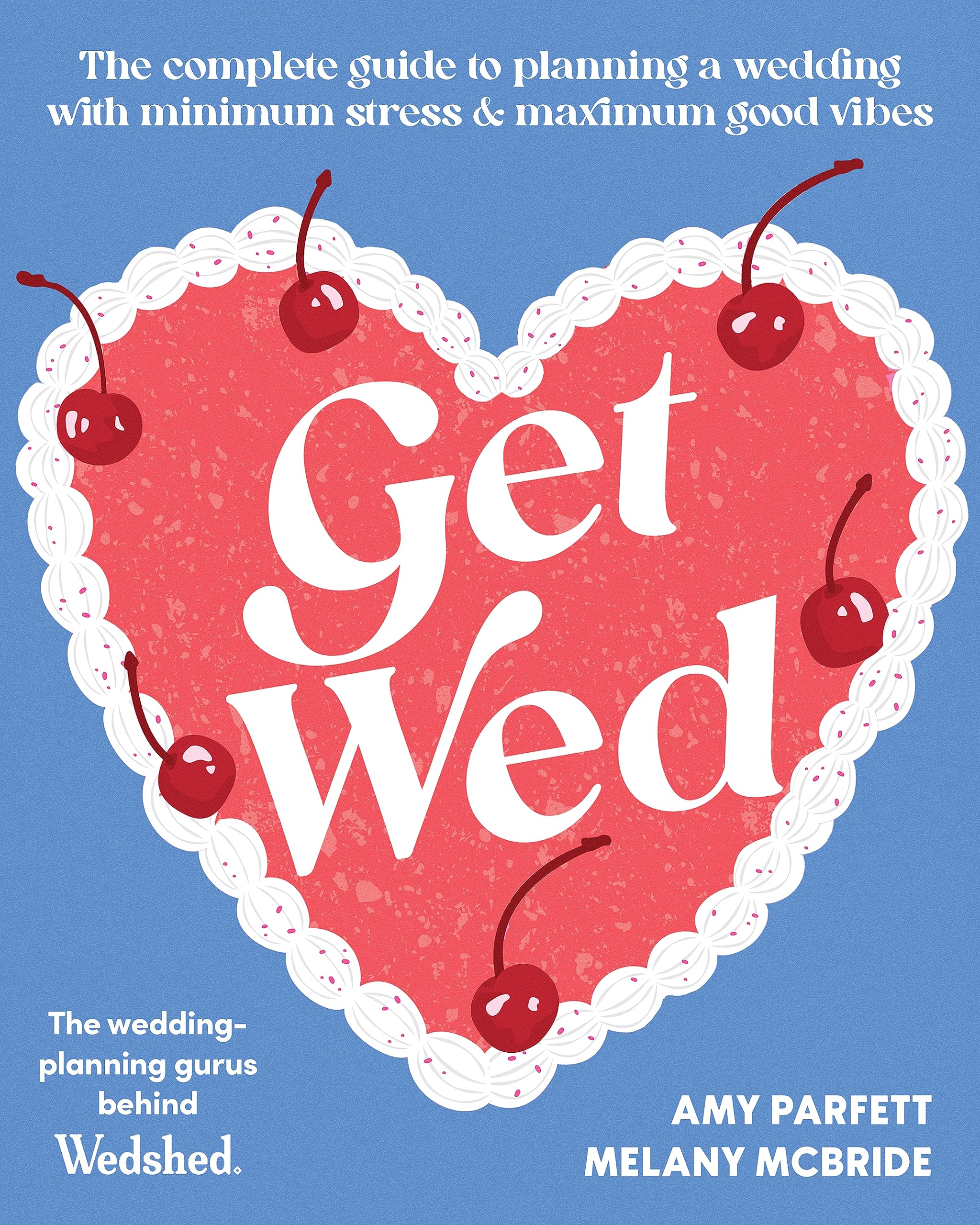 Get Wed: The complete guide to planning a wedding with minimum stress ...