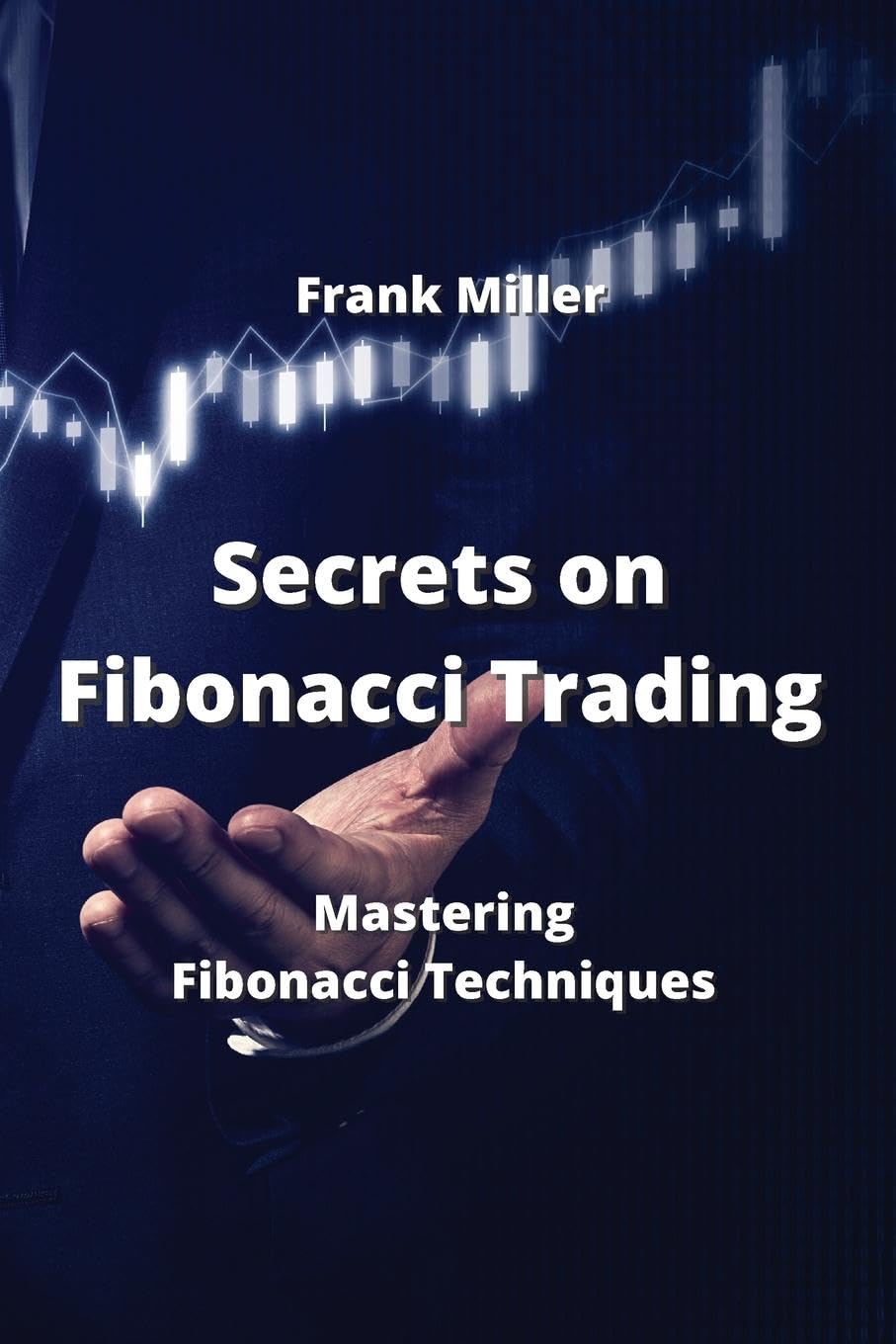 Secrets on Fibonacci Trading: Mastering Fibonacci Techniques by Frank ...