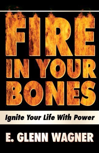 Fire In Your Bones by E Glenn Wagner (2007-10-28) by E. Glenn Wagner ...