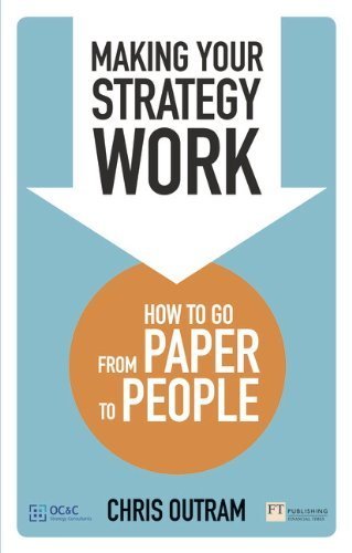 Making Your Strategy Work: How to Go from Paper to People by Outram ...