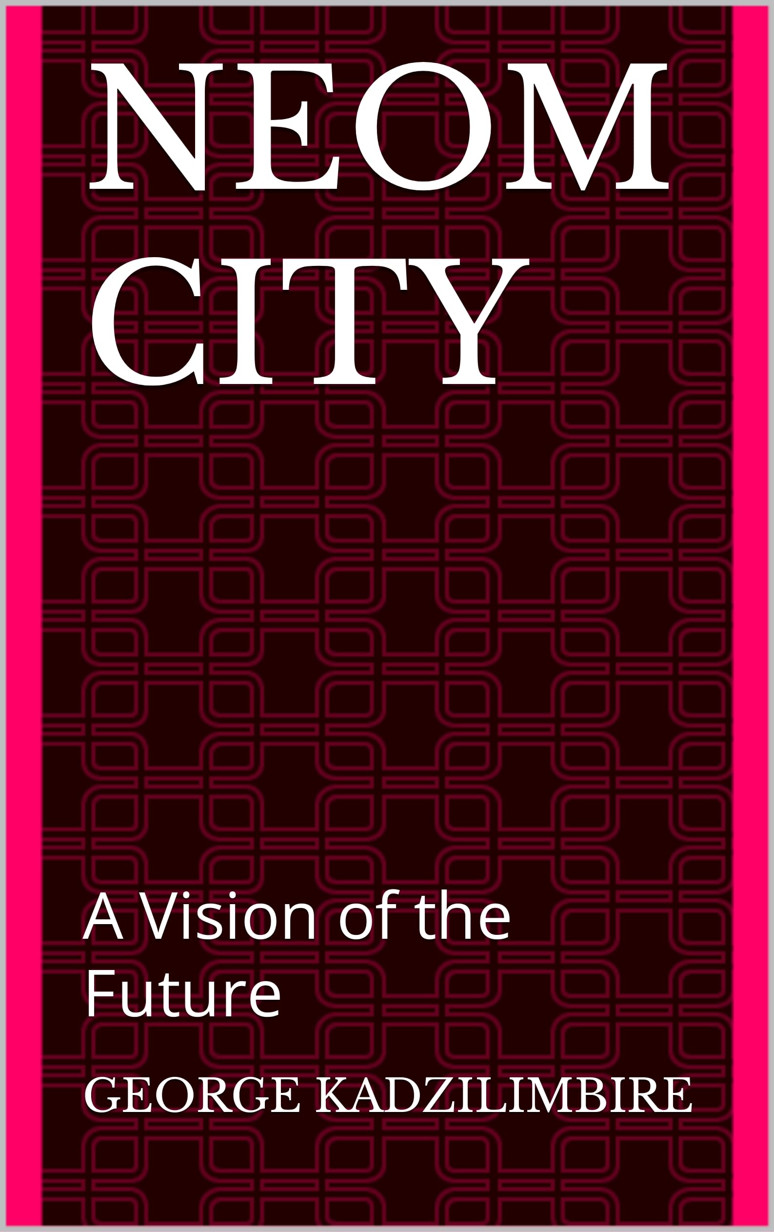 Neom city: A Vision of the Future by George Kadzilimbire | Goodreads