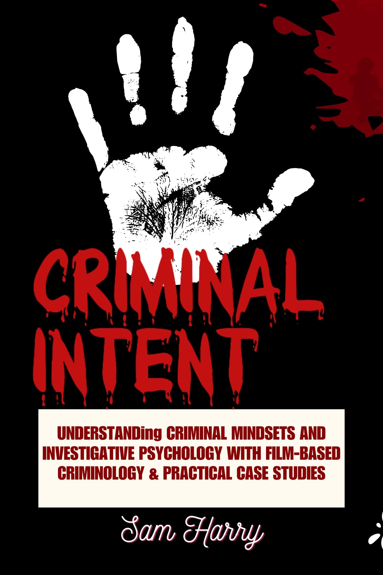 Criminal Intent: Understanding the Criminal minds and Investigative ...