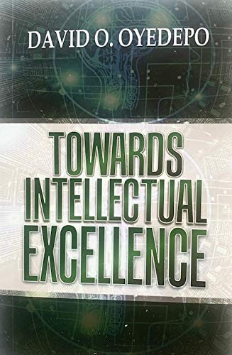Towards Intellectual Excellence by David Oyedepo | Goodreads