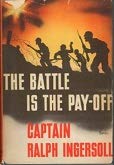 THE BATTLE IS THE PAYOFF by CAPTAIN RALPH INGERSOLL Harcourt 1943 ...