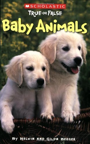 Scholastic True or False: Baby Animals by Melvin Berger by Melvin A ...