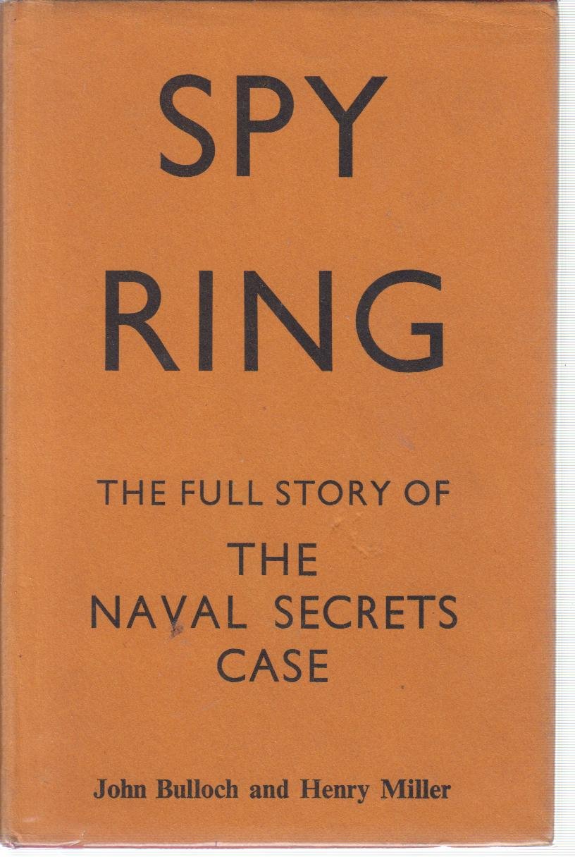 Spy Ring - The full story of The Naval Secrets Case by John Bulloch ...
