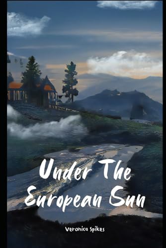 Under The European Sun by Veronica Spikes | Goodreads
