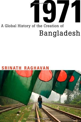 By Srinath Raghavan 1971 A Global History of the Creation of Bangladesh ...