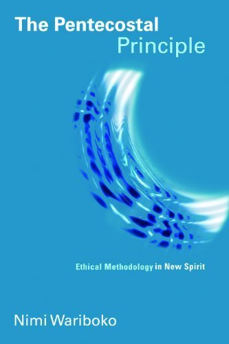 The Pentecostal Principle: Ethical Methodology in New Spirit ...