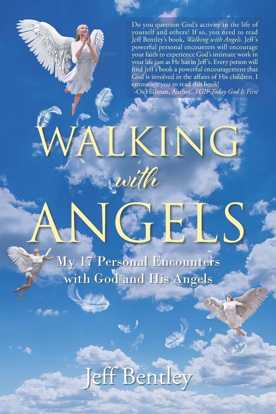 Walking with Angels: My 17 Personal Encounters with God and His Angels by Jeff Bentley | Goodreads