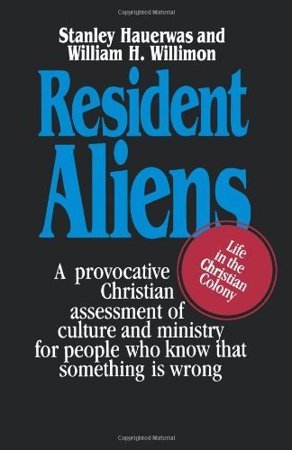 Resident Aliens: Life in the Christian Colony by Stanley Hauerwas ...