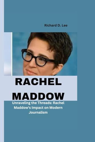 RACHEL MADDOW: Unraveling the Threads: Rachel Maddow's Impact on Modern ...