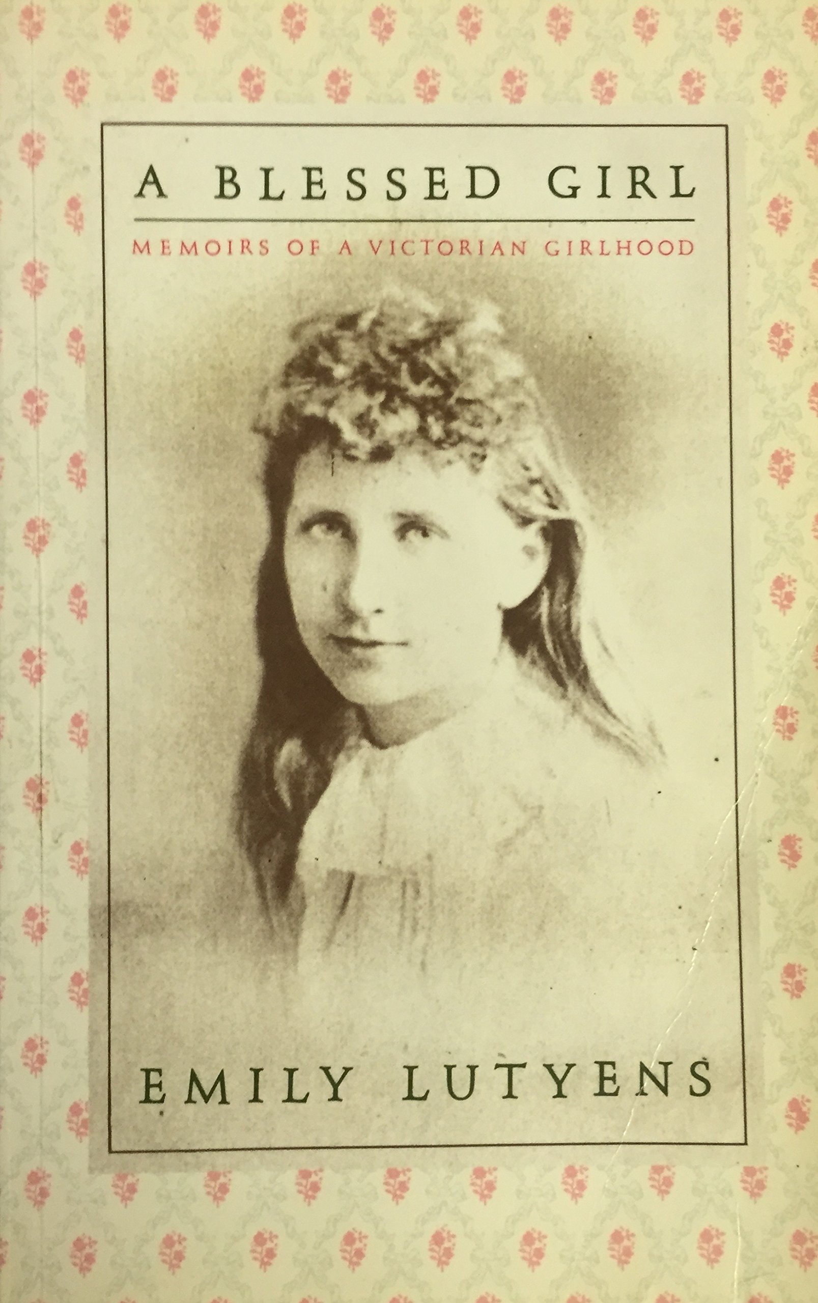 A Blessed Girl: Memoirs of a Victorian Girlhood, 1887-96 by Lady Emily ...