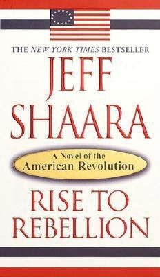 Rise to Rebellion by Shaara, Jeff [Ballantine,2002] by JeffShaara ...