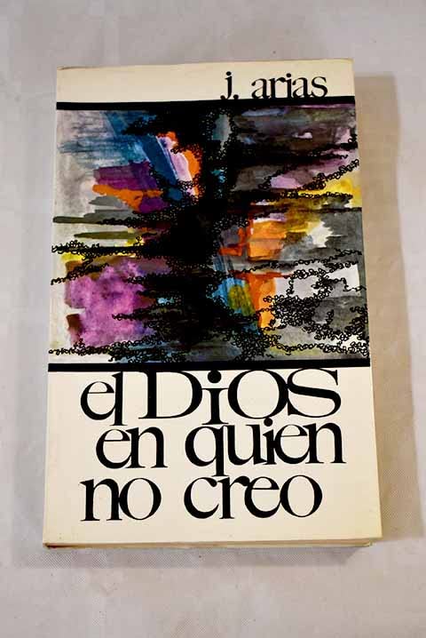 El Dios en quien no creo by Juan Arias | Goodreads