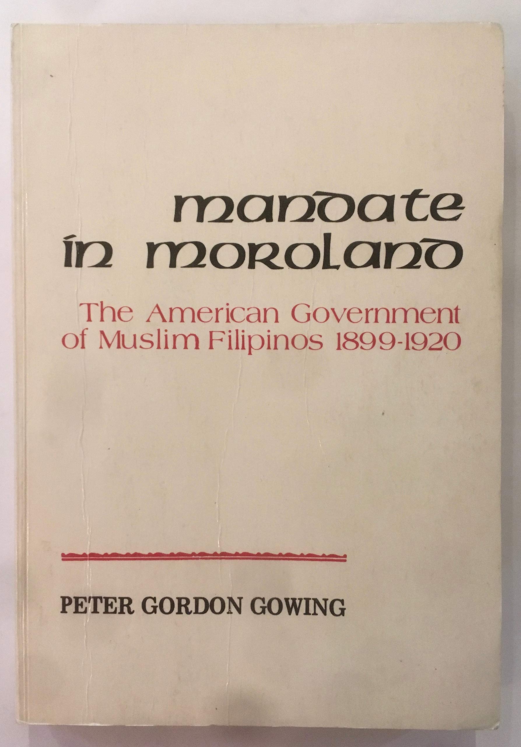 Mandate in Moroland: The American Government of Muslim Filipinos, 1899 ...