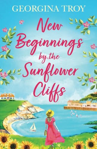 New Beginnings by the Sunflower Cliffs by Georgina Troy | Goodreads