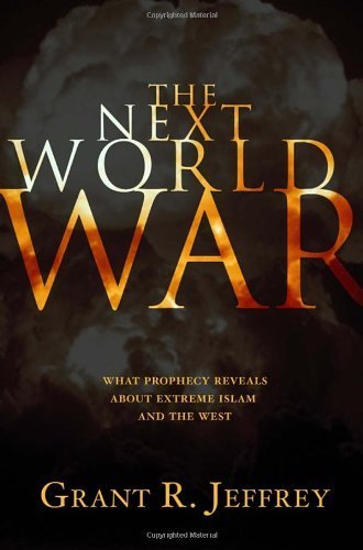 The Next World War: What Prophecy Reveals About Extreme Islam and the ...
