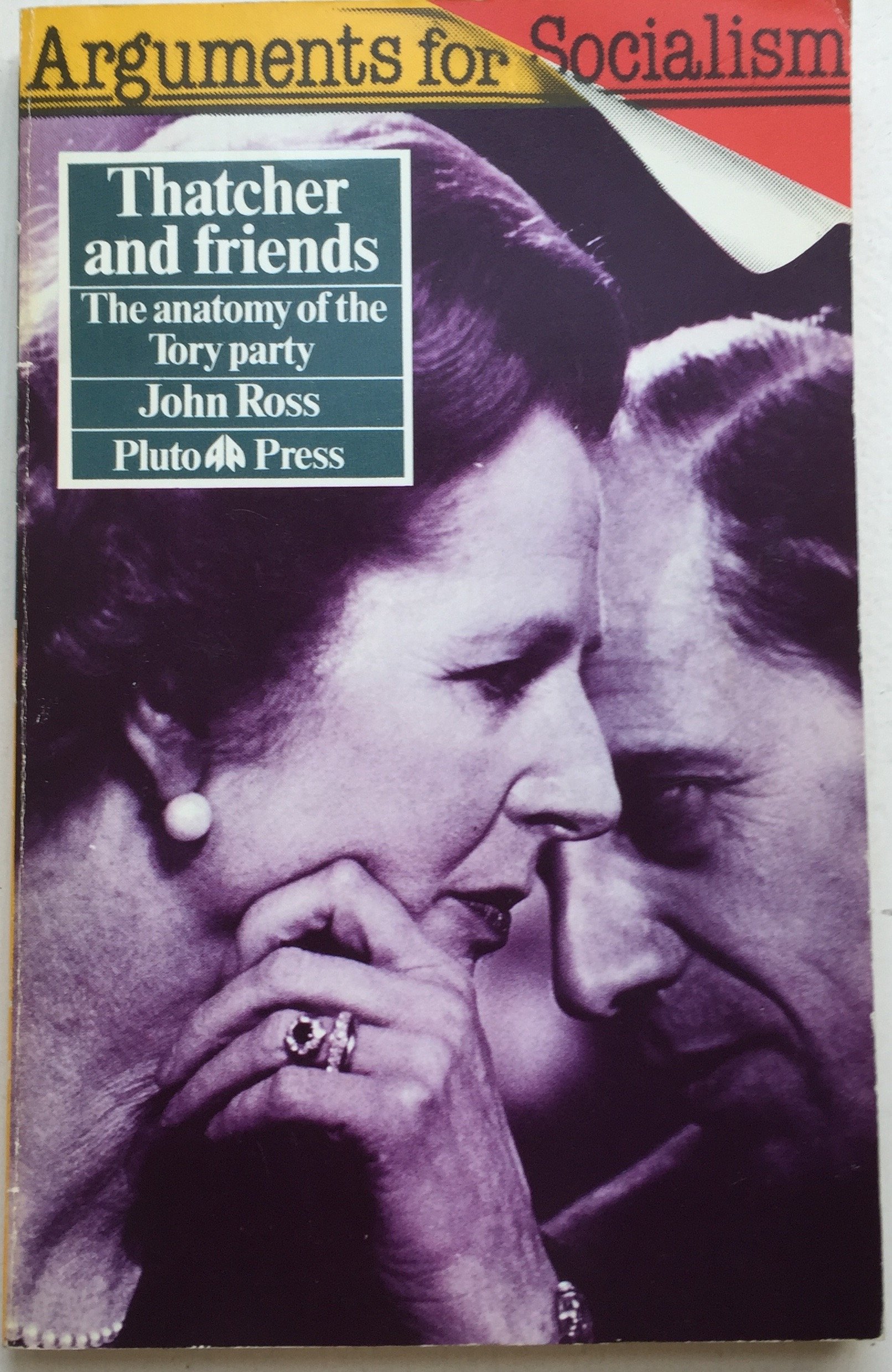 Thatcher and Friends: The Anatomy of the Tory Party by John Ross ...