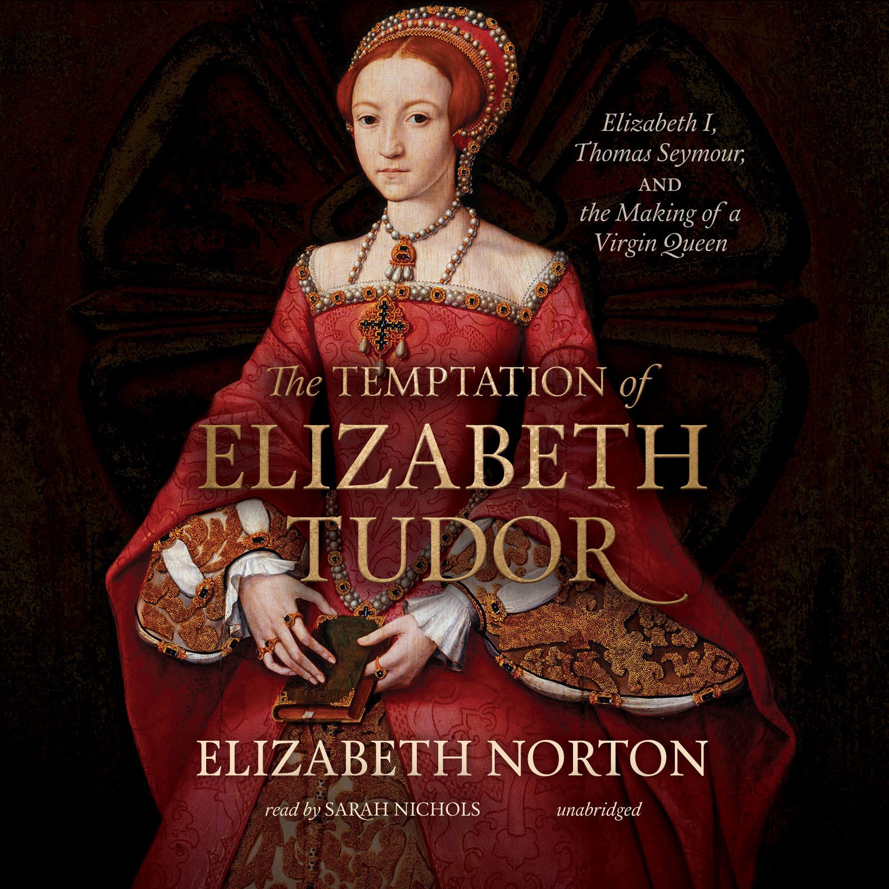 The Temptation of Elizabeth Tudor: Elizabeth I, Thomas Seymour, and the ...