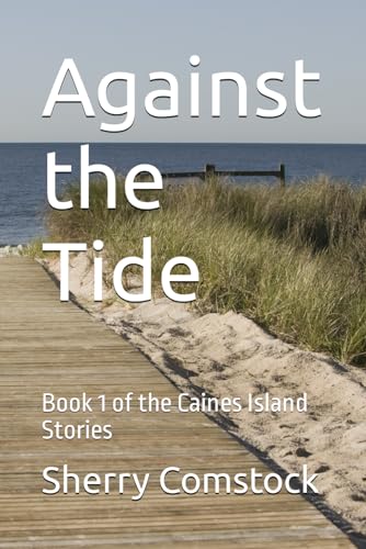 Against the Tide: Book 1 of the Caine Island Stories by Sherry Comstock ...