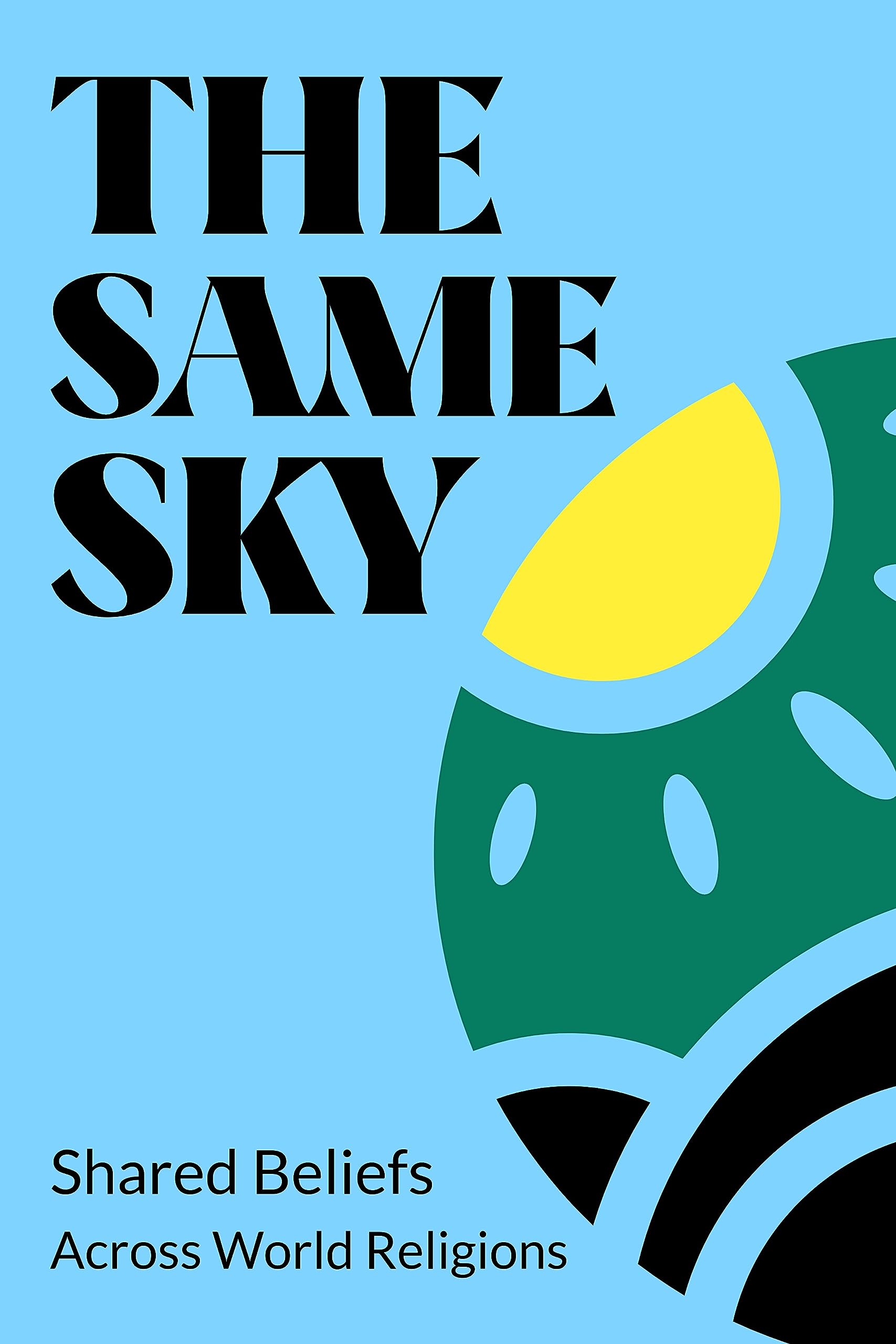 The Same Sky: Shared Beliefs in Major Religions: An intellectual ...