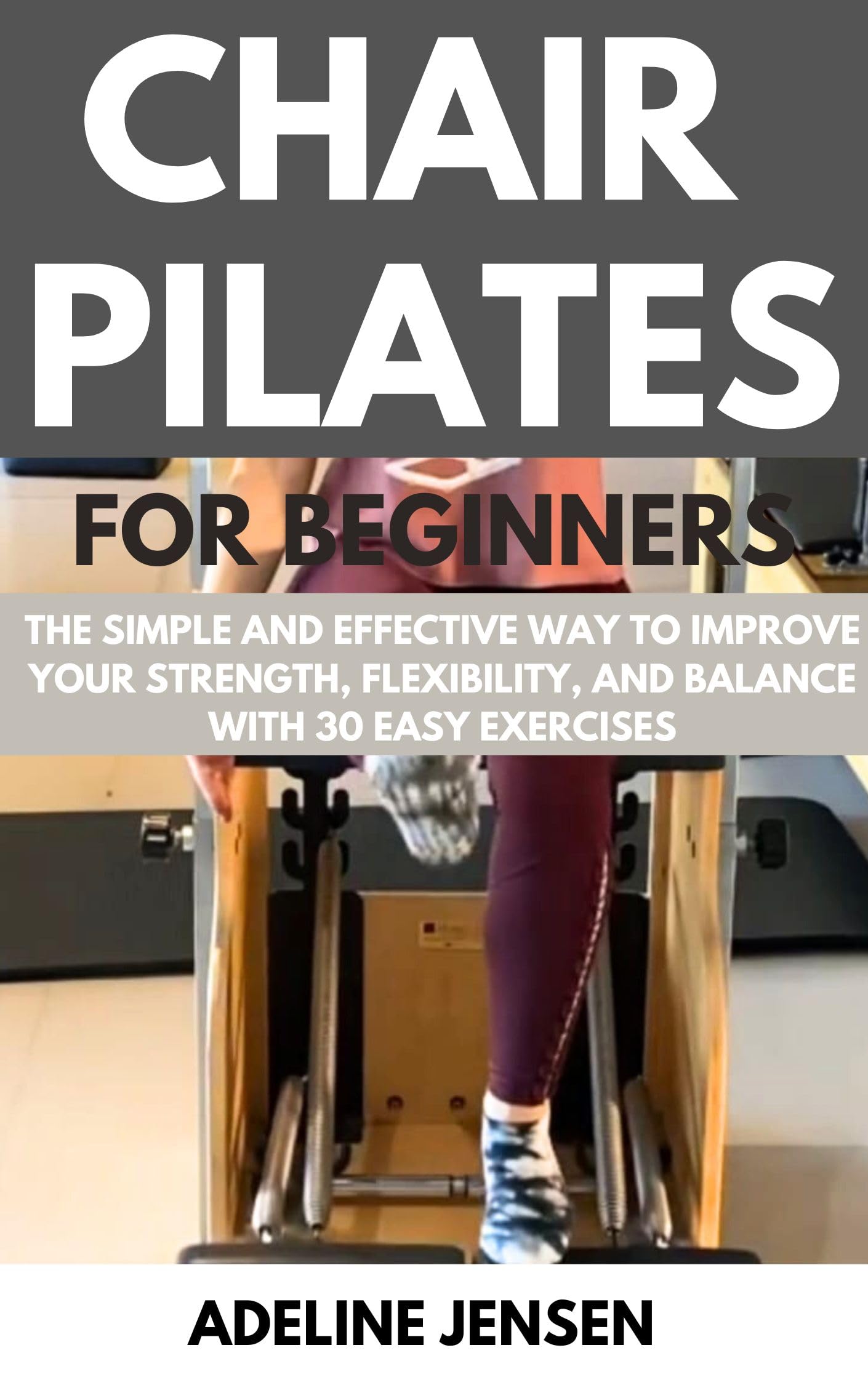CHAIR PILATES FOR BEGINNERS: The Simple and Effective Way to Improve ...