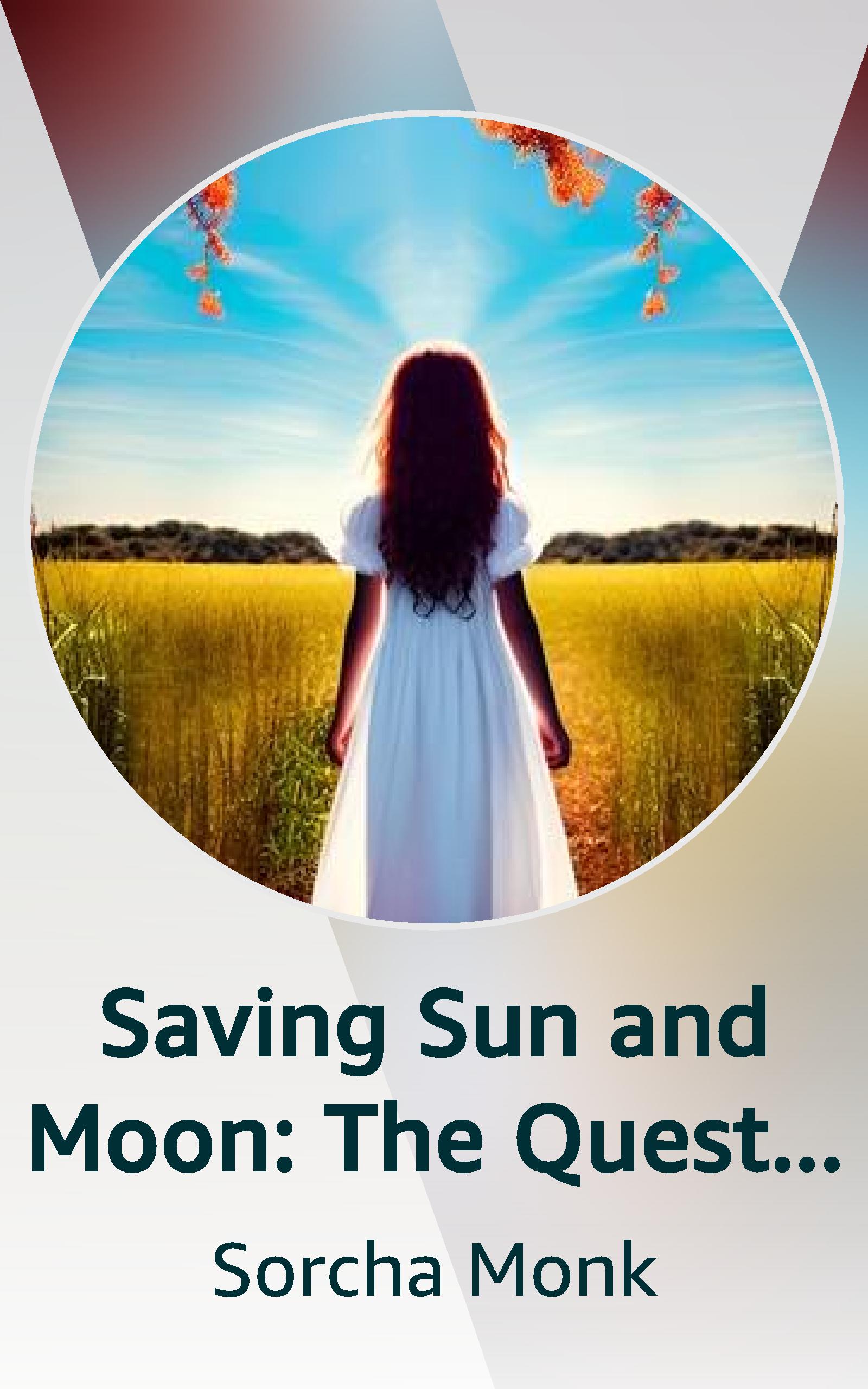 Saving Sun and Moon: The Quest of the Almost-Goddess by Sorcha Monk ...