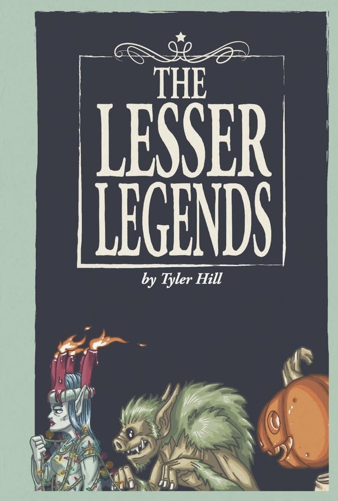 The Lesser Legends by Tyler Hill | Goodreads