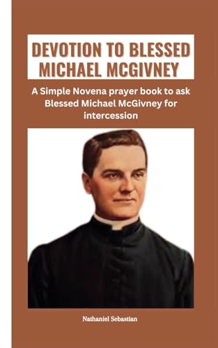Devotion To Blessed Michael McGivney: A Simple Novena prayer book to ...