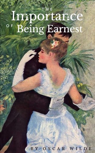 The Importance of Being Earnest A Trivial Comedy for Serious People ...