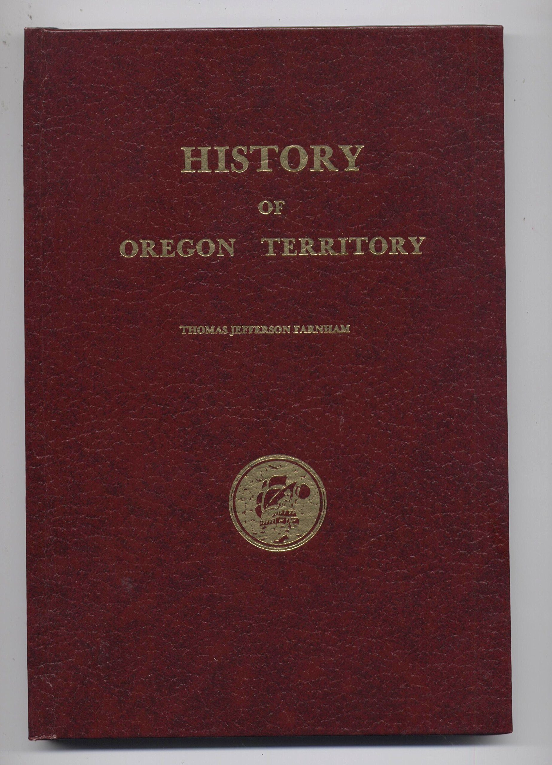 History of the Oregon Territory by Thomas Jefferson Farnham | Goodreads