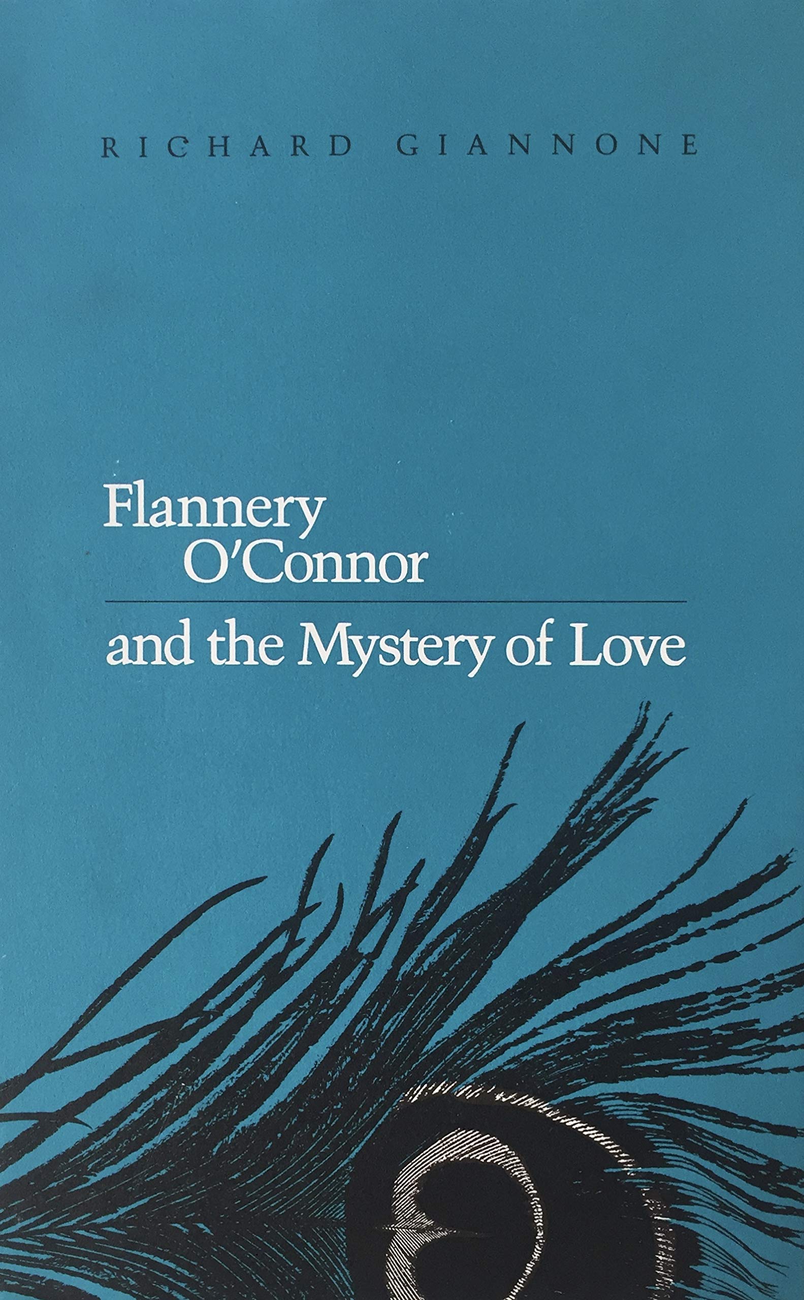 Flannery O'Connor and the Mystery of Love by Richard Giannone | Goodreads