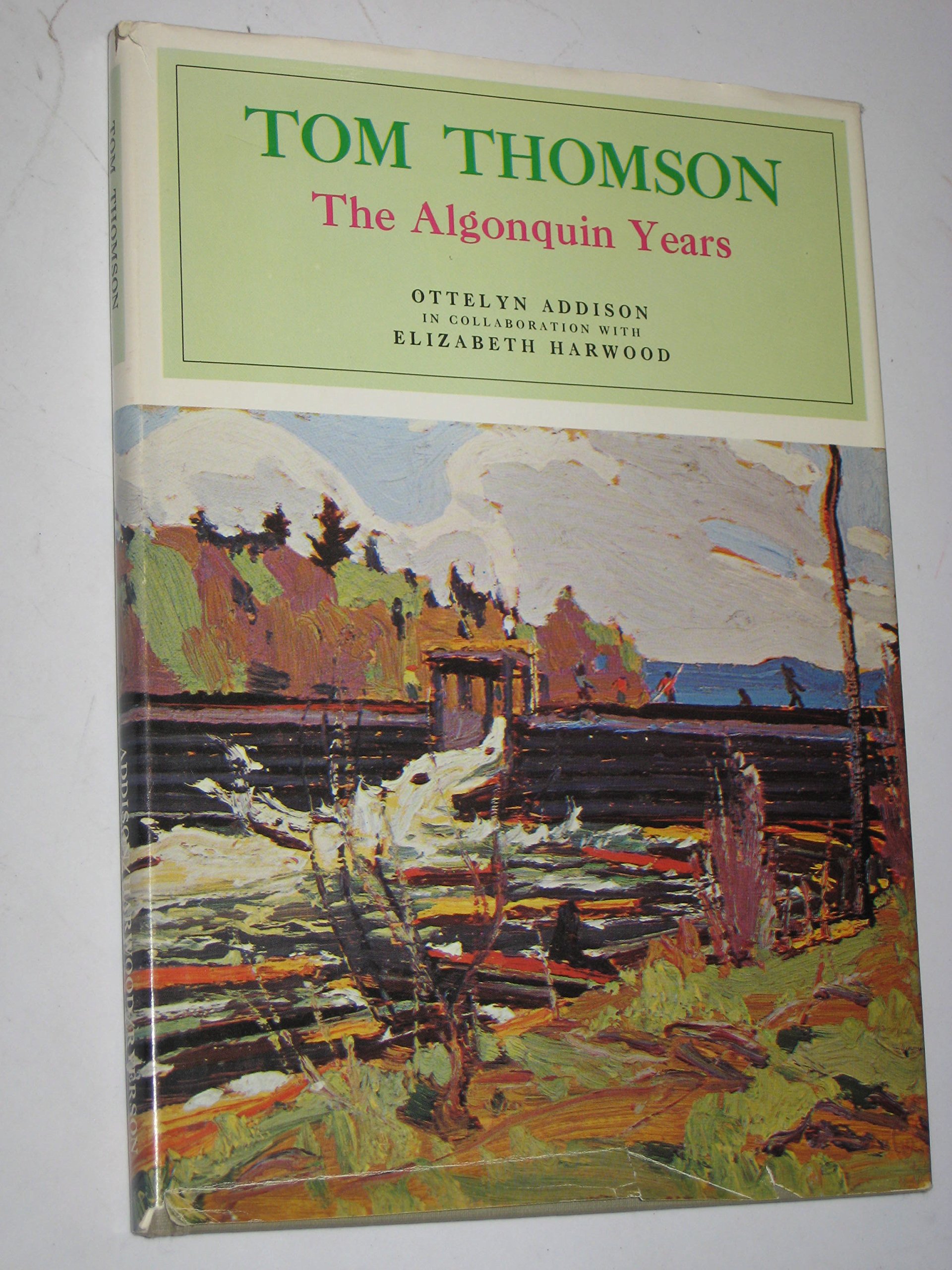 Tom Thomson: The Algonquin years by Ottelyn Addison | Goodreads