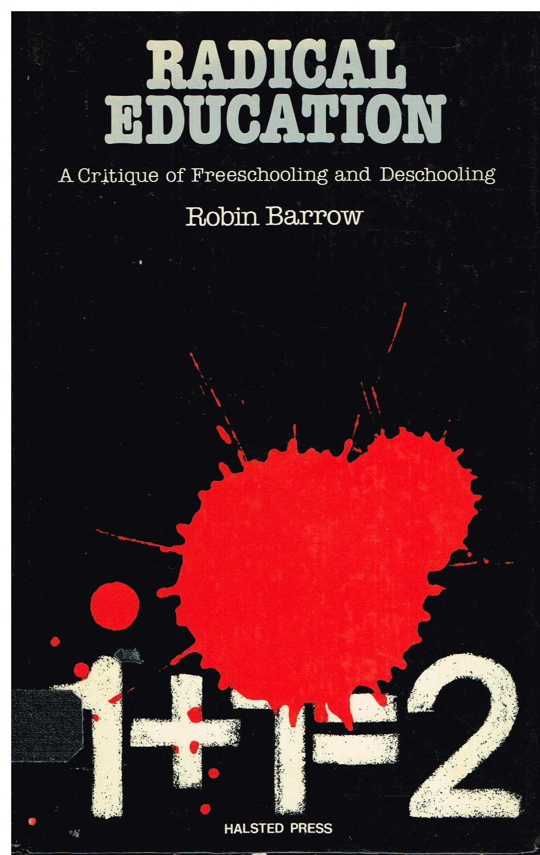 Radical Education: A Critique of Freeschooling and Deschooling by Robin ...
