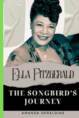 Ella Fitzgerald: The Songbird's Journey by Amanda Geraldine | Goodreads