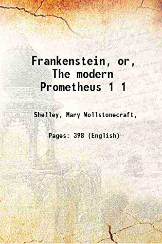 Frankenstein, or, The modern Prometheus Volume 1 1831 [Hardcover] by ...