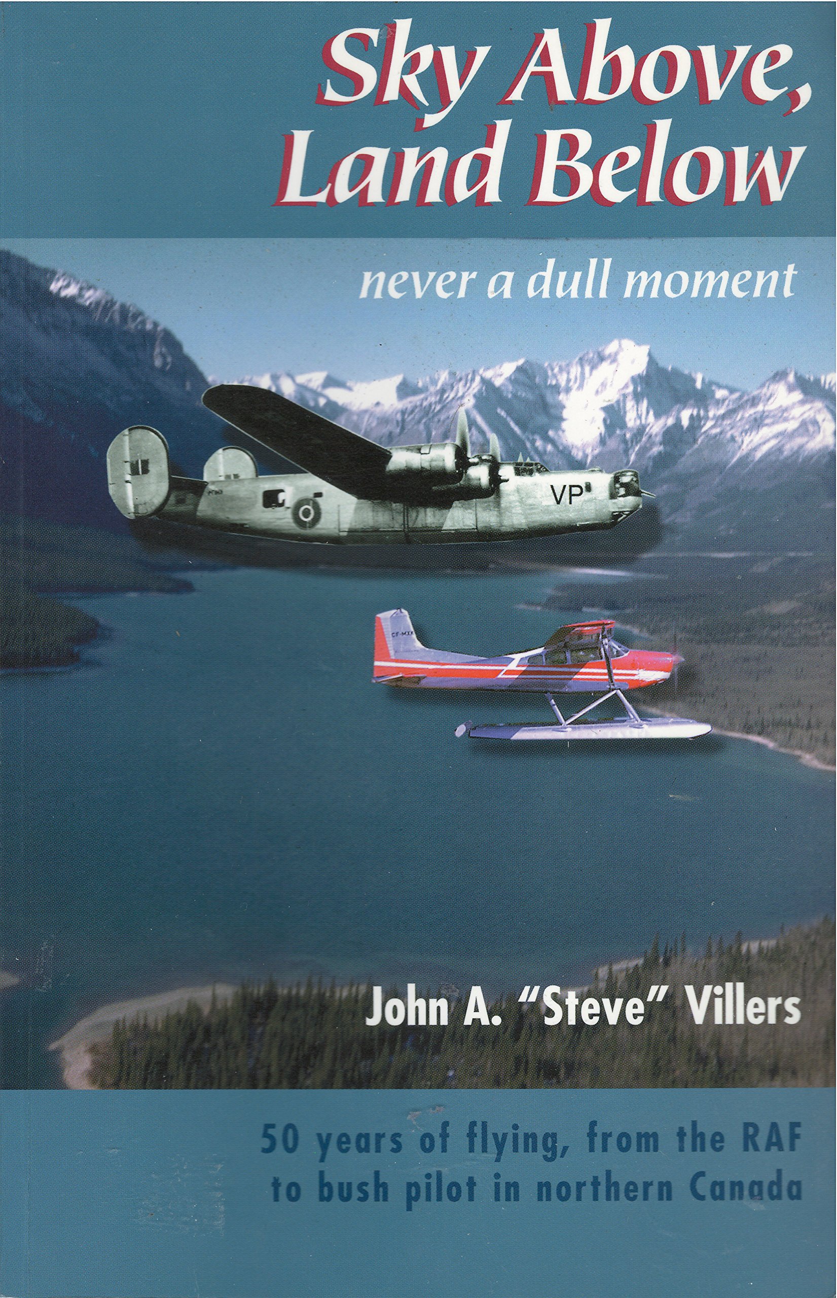 Sky above, land below: Never a dull moment : 50 years of flying, from ...