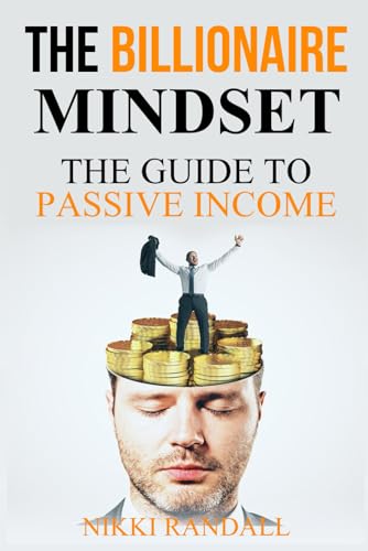 The Billionaire Mindset: The guide to passive income by Nikki Randall ...