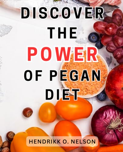 Discover the Power of Pegan Diet: Unlock the Benefits of the Pegan Diet ...