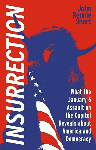 Insurrection: What the January 6 Assault on the Capitol Reveals about ...