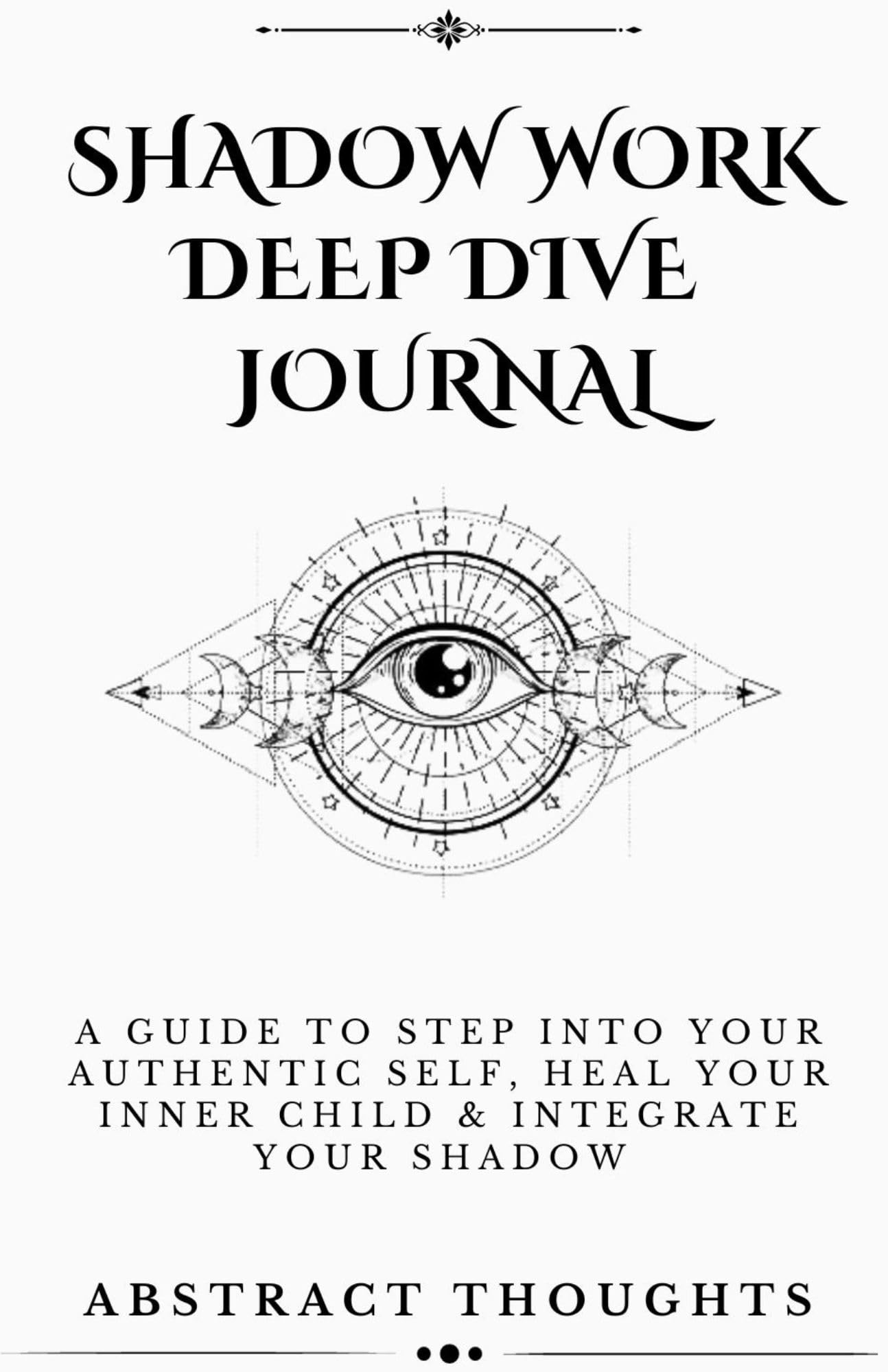 Shadow Work Deep Dive Journal: A Guide To Step Into Your Authentic Self ...
