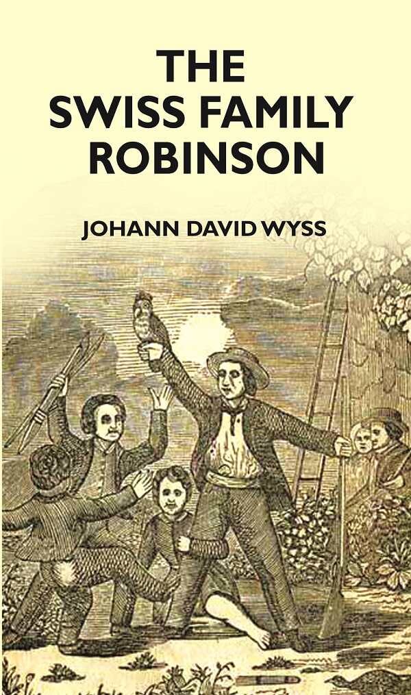 SWISS FAMILY ROBINSON by Johann David Wyss | Goodreads