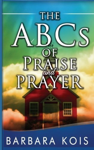 Prayer: ABCs of Praise and Prayer: How 15 minutes With God Can Change ...