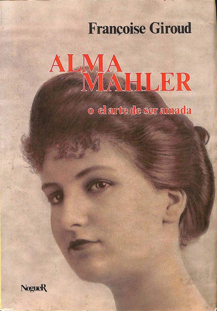 Alma Mahler o El arte de ser amada by Frank Giroud | Goodreads