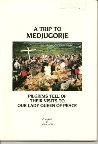 A Trip to Medjugorje : Pilgrims Tell of Their Visits to Our Lady Queen ...